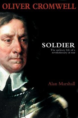 Oliver Cromwell: Soldier: The Military Life of a Revolutionary at War ...
