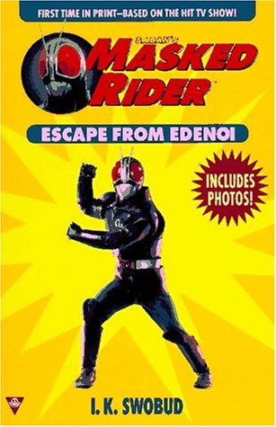 Masked Rider 1: Escape From Edenoi by I.K. Swobud | Goodreads