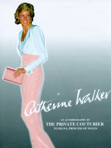 Catherine Walker : An Autobiography by the Private Couturier to Diana ...