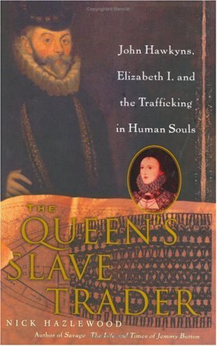 The Queen's Slave Trader: John Hawkyns, Elizabeth I, and the ...