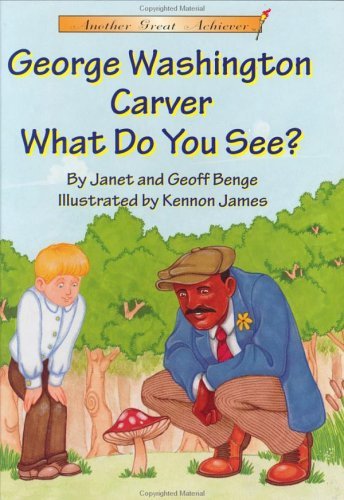 George Washington Carver What Do You See? by Janet Benge | Goodreads