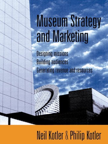 Museum Strategy and Marketing : Designing Missions, Building Audiences ...