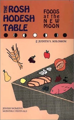 The Rosh Hodesh Table: Foods at the New Moon by Judith Y. Solomon ...