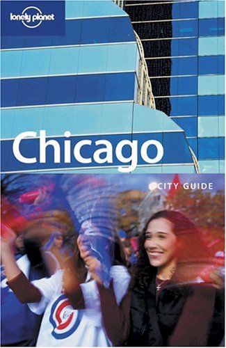Chicago City Guide (Lonely Planet City Guide) by Chris Baty | Goodreads