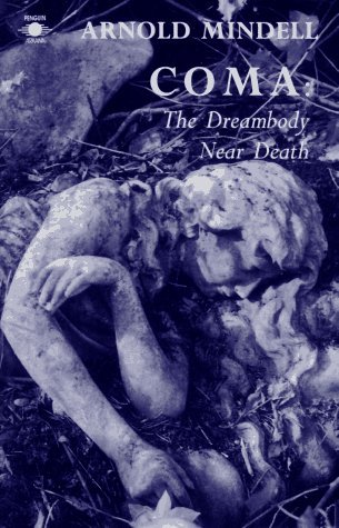 Coma: The Dreambody Near Death by Arnold Mindell | Goodreads