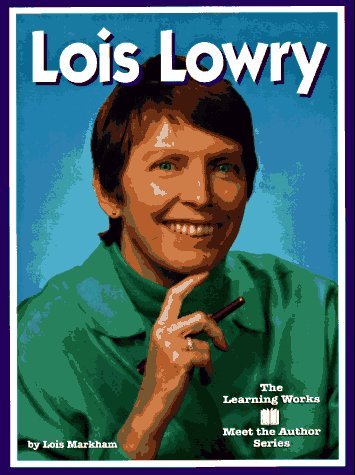 Lois Lowry (Learning Works Meet the Author Series) by Lois Markham ...