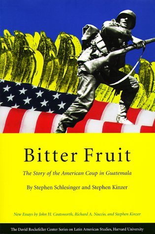 Bitter Fruit: The Story of the American Coup in Guatemala by Richard A ...