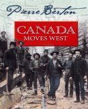Canada Moves West : An Omnibus by Pierre Berton | Goodreads