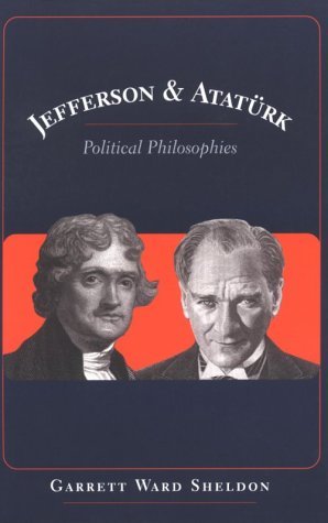 Jefferson and Ataturk: Political Philosophies by Garrett Ward Sheldon ...