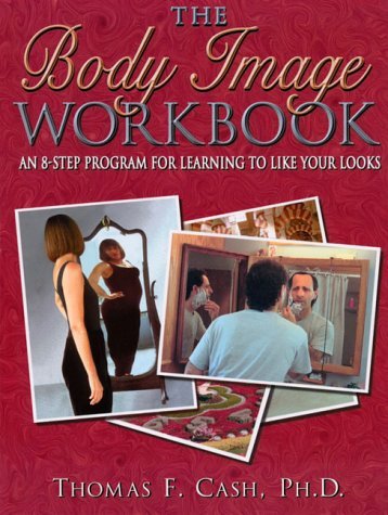 The Body Image Workbook: An 8-Step Program for Learning to Like Your ...
