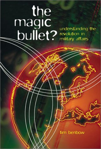 Magic Bullets: Understanding the Revolution in Military Affairs by Tim ...