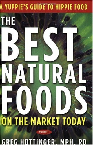 The Best Natural Foods on the Market Today: A Yuppie's Guide to Hippie ...