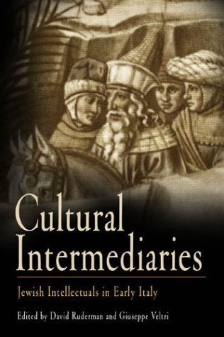 Cultural Intermediaries: Jewish Intellectuals in Early Modern Italy by ...
