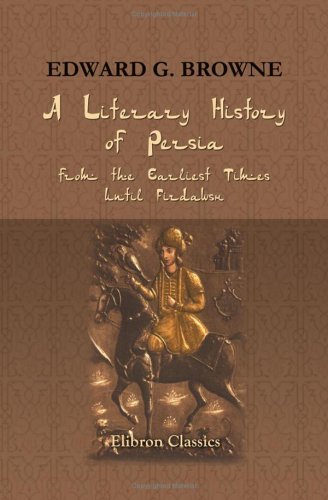 A Literary History of Persia : From the Earliest Times until Firdawsi ...