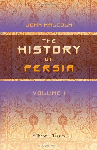 The History of Persia from the Most Early Period to the Present Time ...
