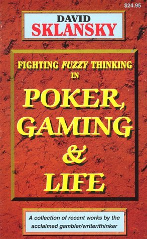 Fighting Fuzzy Thinking in Poker, Gaming, and Life by David Sklansky ...