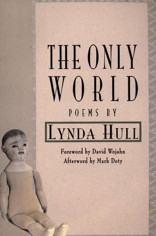 The Only World: Poems by Lynda Hull | Goodreads