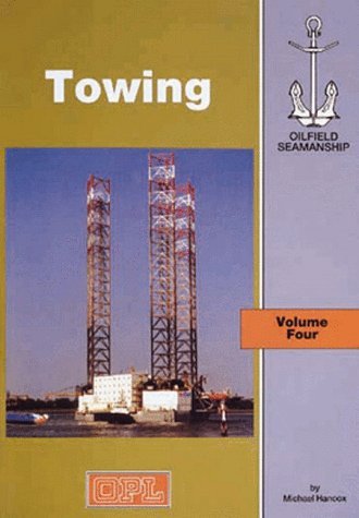 The Oilfield Seamanship Series: Volume 4 - Towing by Michael Hancox ...