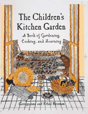 The Children's Kitchen Garden: A Book of Gardening, Cooking and ...