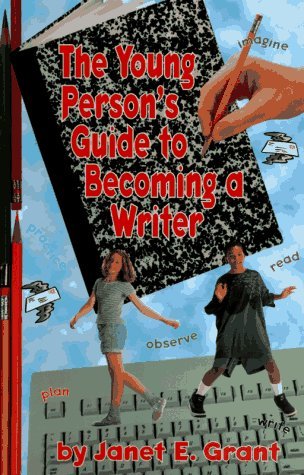 The Young Person's Guide to Becoming a Writer by Janet E. Grant | Goodreads