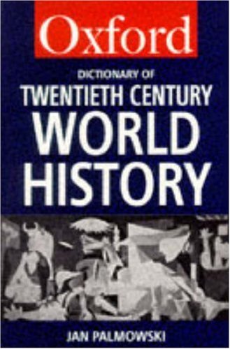 A Dictionary of Twentieth-Century World History by Jan Palmowski ...
