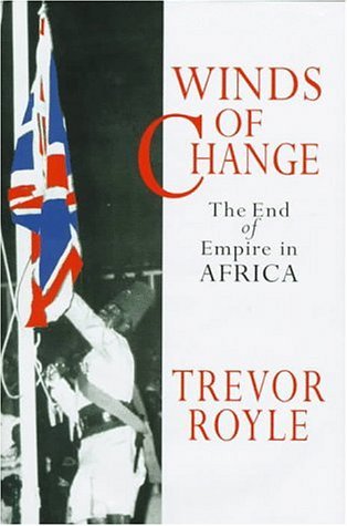 Winds of Change: The End of Empire in Africa by Trevor Royle | Goodreads