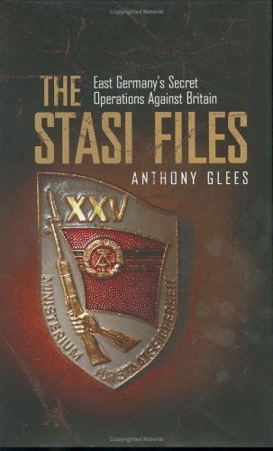 The Stasi Files : East Germany's Secret Operations Against Britain by ...