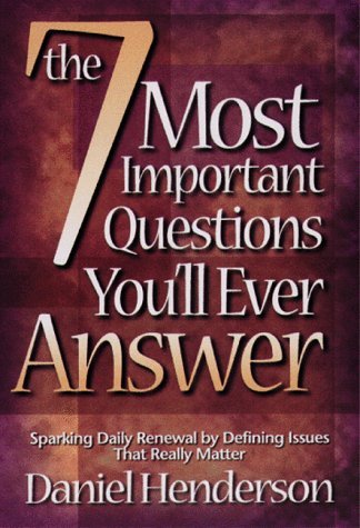 The 7 Most Important Questions You Will Ever Answer by Daniel Henderson ...