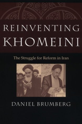 Reinventing Khomeini The Struggle for Reform in Iran by Daniel Brumberg ...