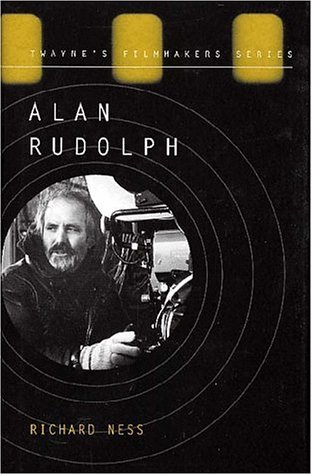 Alan Rudolph: Romance and a Crazed World by Richard Ness | Goodreads