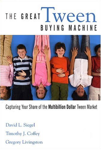 The Great Tween Buying Machine: Capturing Your Share of the Multi ...