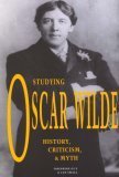 Studying Oscar Wilde: History, Criticism, and Myth by Josephine M. Guy ...