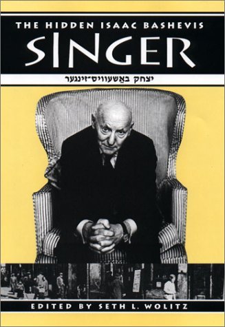 The Hidden Isaac Bashevis Singer by Seth L. Wolitz | Goodreads