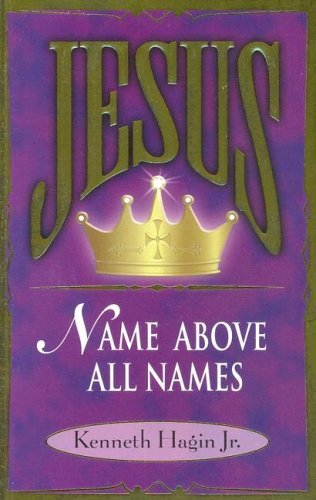 Jesus Name Above All Jesus Name Above All Names By Kenneth E. Hagin