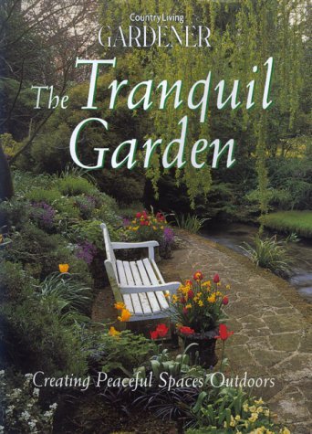 Country Living Gardener The Tranquil Garden: Creating Peaceful Spaces ...