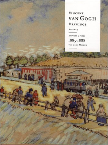 Vincent Van Gogh Drawings; vol. 3: Antwerp and Paris, 1885-1888 by ...