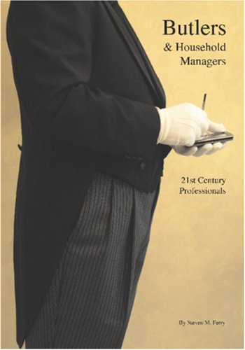 Butlers & Household Managers: 21st Century Professionals by Steven ...
