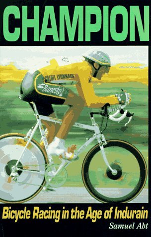 Champion: Bicycle Racing in the Age of Miguel Indurain by Samuel Abt ...