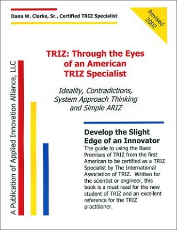 TRIZ: Through the Eyes of an American TRIZ Specialist by Dana W. Clarke ...