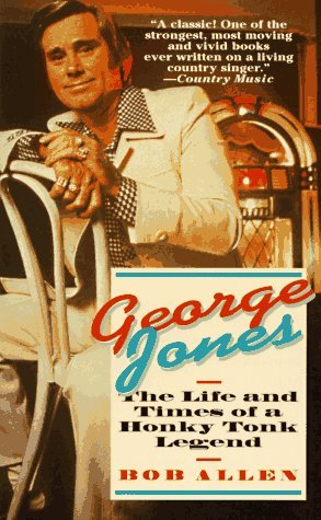George Jones: The Life and Times of a Honky Tonk Legend by Bob Allen ...