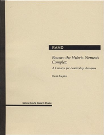 Beware the Hubris Nemesis Complex: A Concept for Leadership Analysis by ...