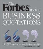 Forbes Book of Business Quotations: 14,173 Thoughts on the Business of ...