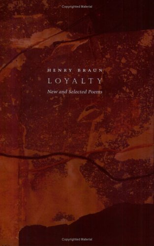 Loyalty: New and Selected Poems by Henry Braun | Goodreads