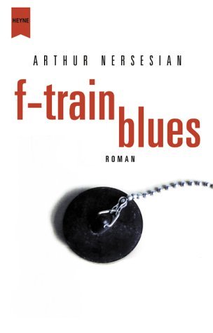 F-train Blues by Arthur Nersesian | Goodreads