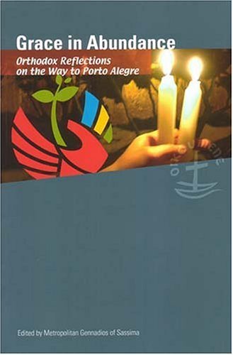 Grace in Abundance: Orthodox Reflections on the Way to Porto Alegre by ...