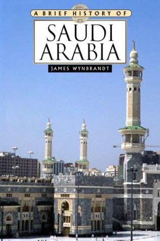 A Brief History Of Saudi Arabia by James Wynbrandt | Goodreads