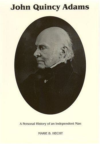 John Quincy Adams: A Personal History of an Independent Man by Marie B ...