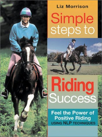 Simple Steps to Riding Success: Feel the Power of Positive Riding With ...