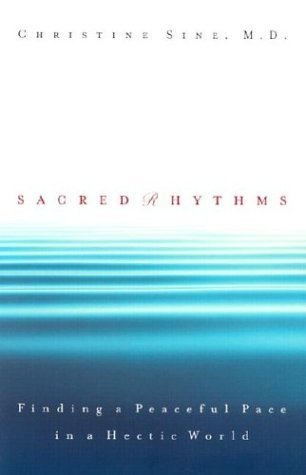 Sacred Rhythms: Finding a Peaceful Pace in a Hectic World by Christine ...