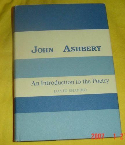 John Ashbery: An Introduction to the Poetry by David Shapiro | Goodreads